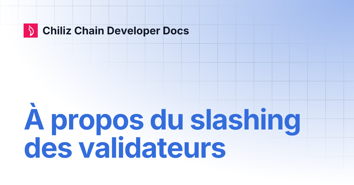 À propos du slashing des validateurs | French (AI-translated) | Chiliz Chain Developer Docs