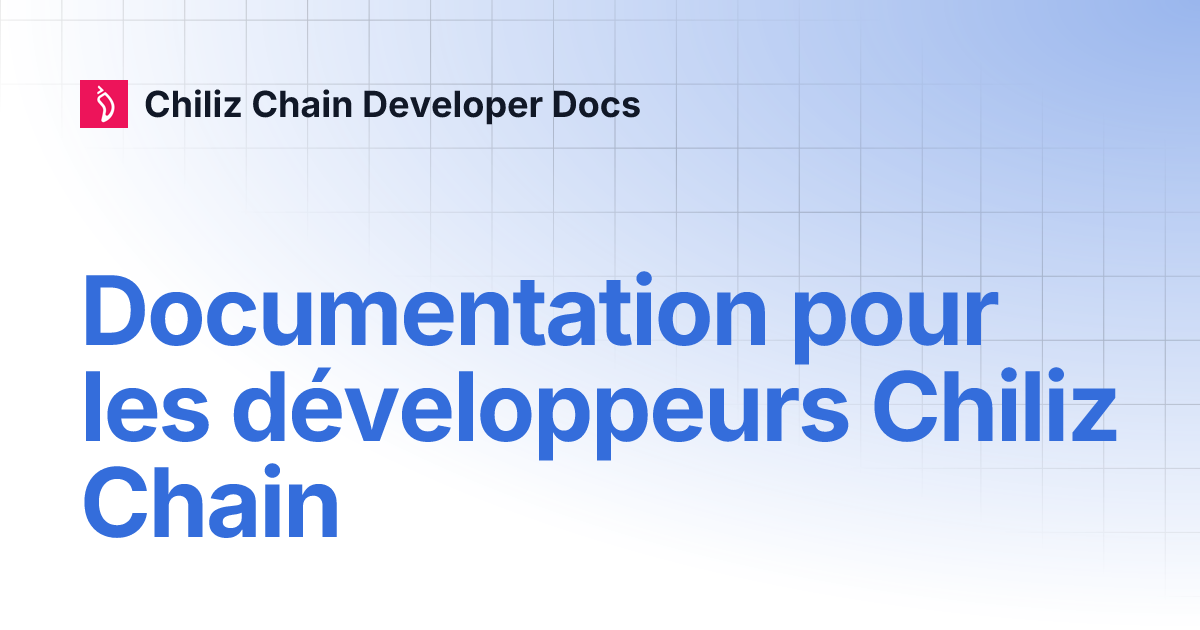 Documentation pour les développeurs Chiliz Chain | Chiliz Chain Developer Docs