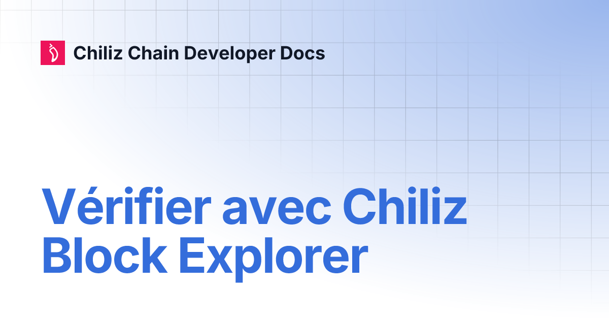 Vérifier avec Chiliz Block Explorer | Chiliz Chain Developer Docs