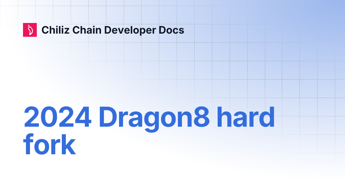 2024 Dragon8 hard fork | Chiliz Chain Developer Docs