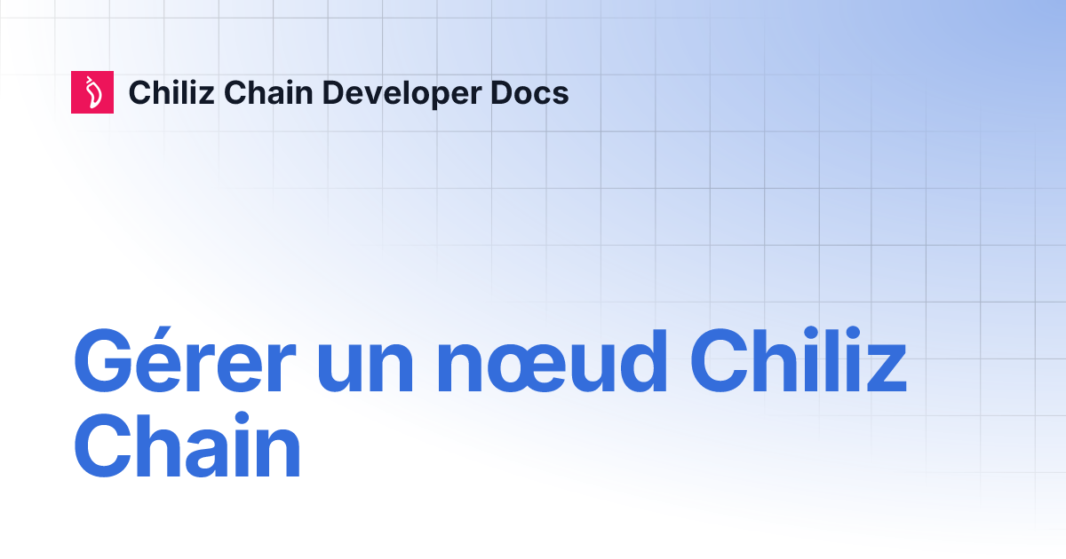 Gérer un nœud Chiliz Chain | Chiliz Chain Developer Docs