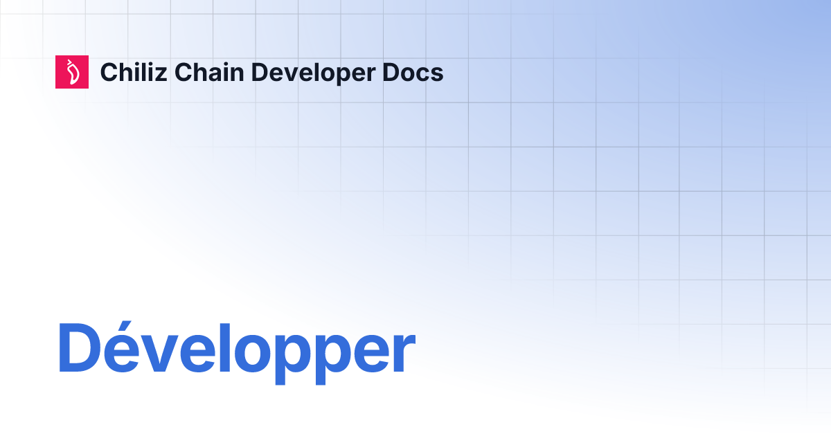Développer | Chiliz Chain Developer Docs