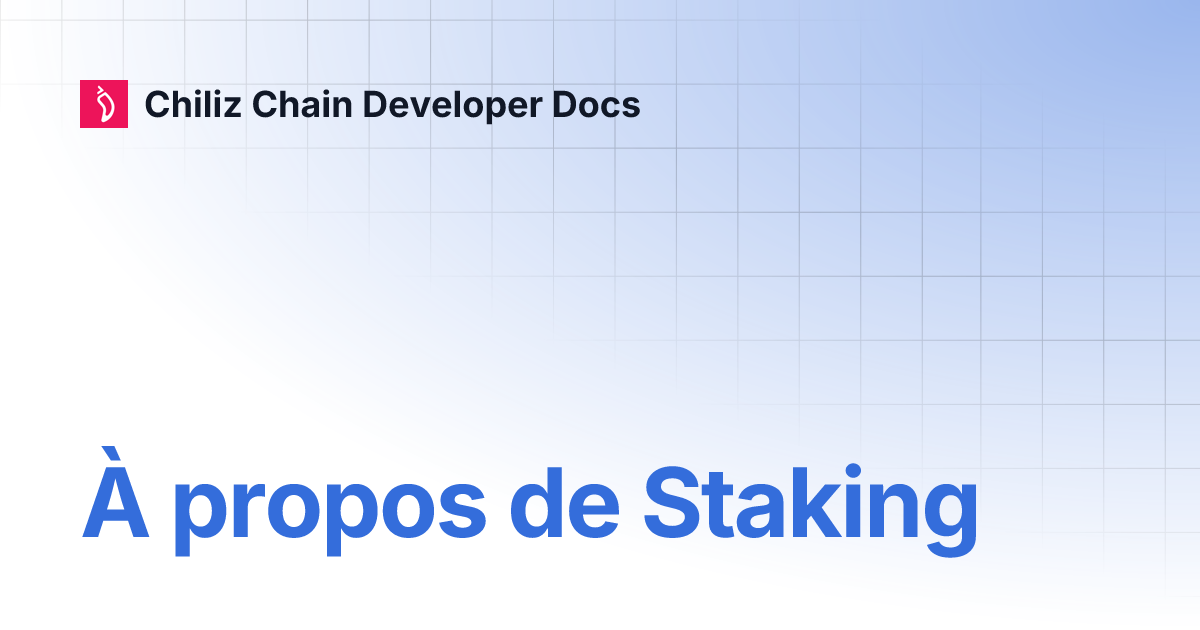 À propos de Staking | Chiliz Chain Developer Docs