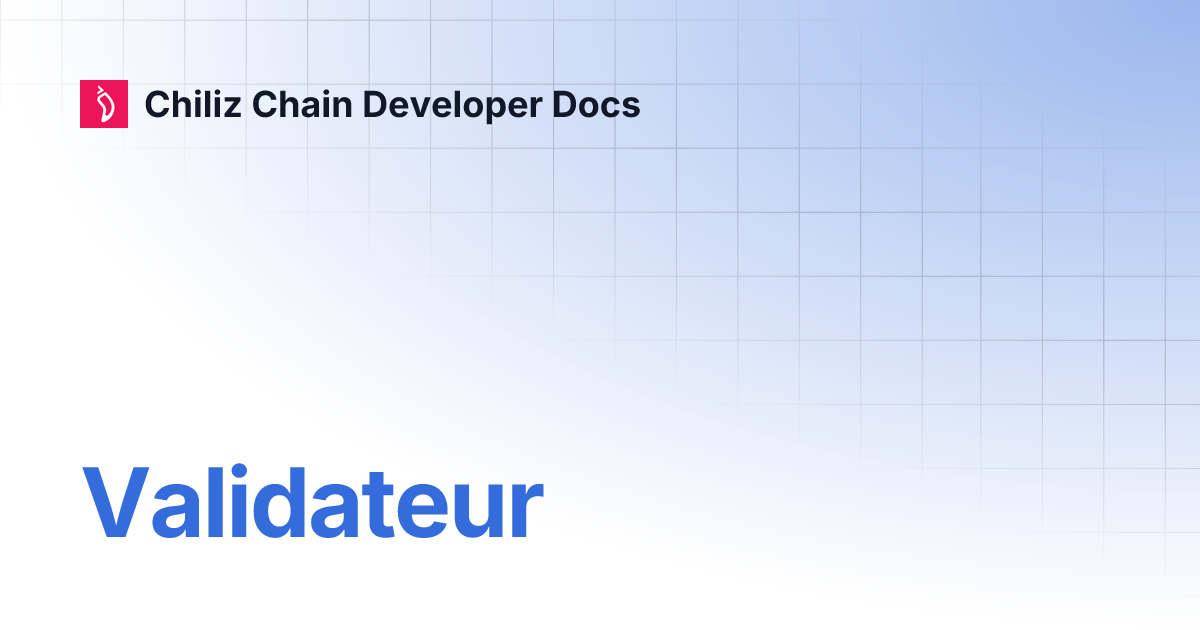 Validateur | Chiliz Chain Developer Docs