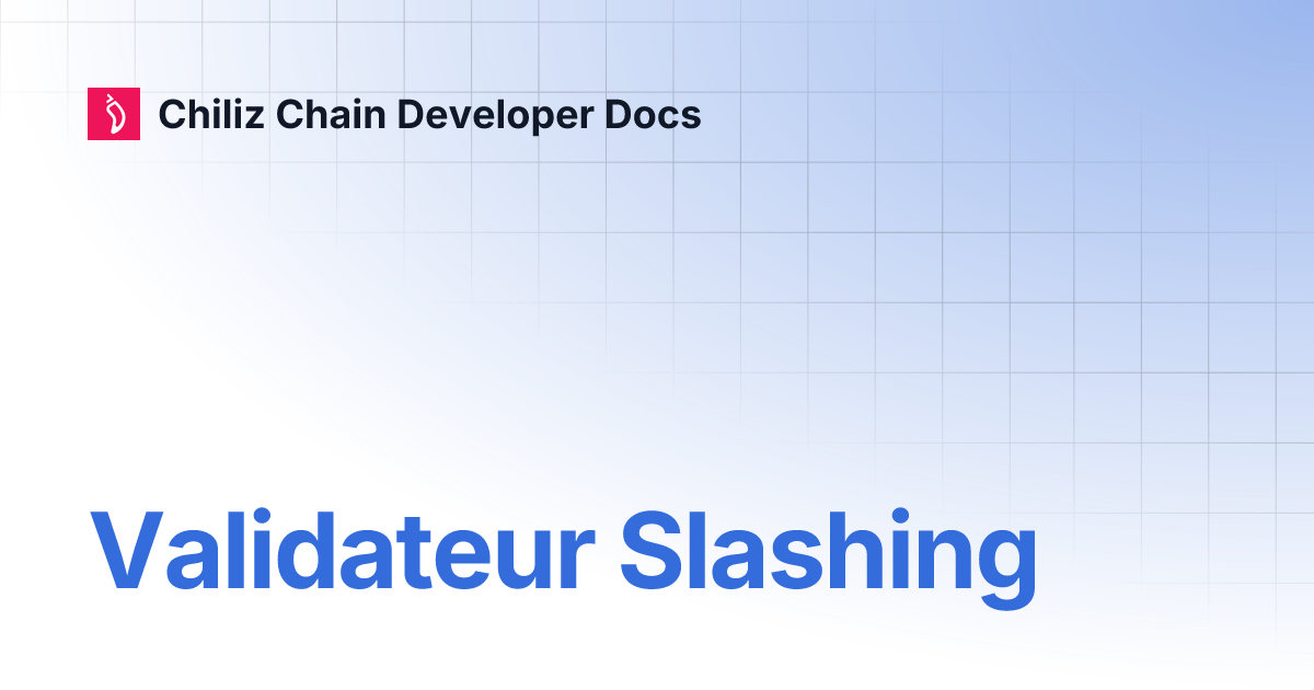 Validateur Slashing | Chiliz Chain Developer Docs