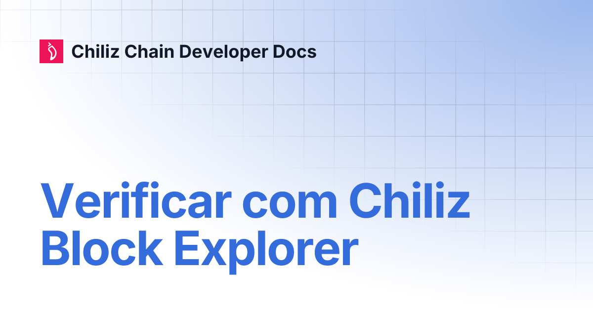 Verificar com Chiliz Block Explorer | Chiliz Chain Developer Docs