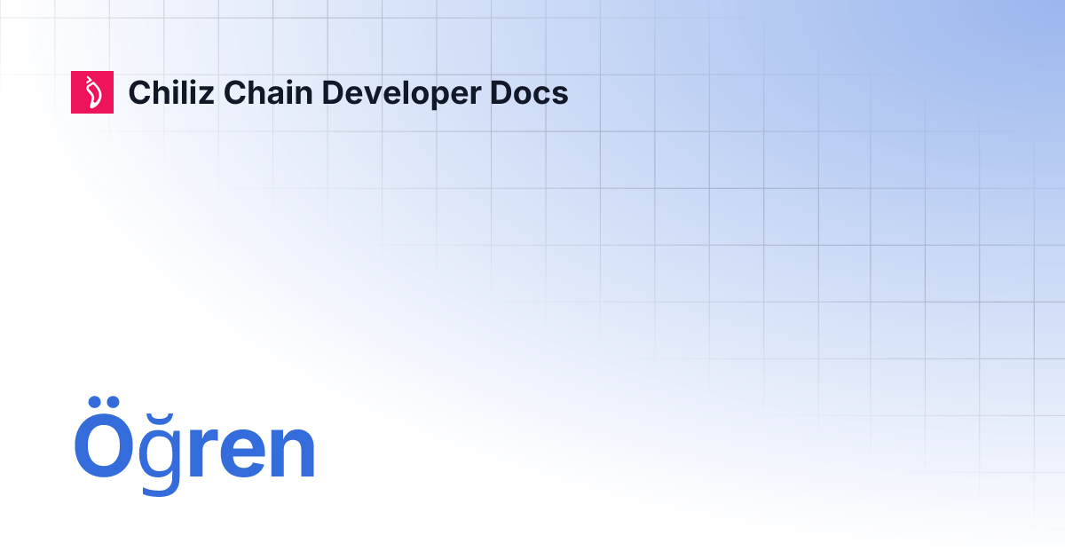Öğren | Chiliz Chain Developer Docs