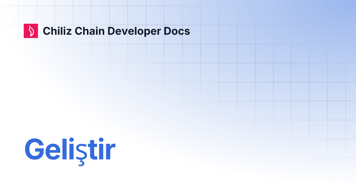 Geliştir | Chiliz Chain Developer Docs
