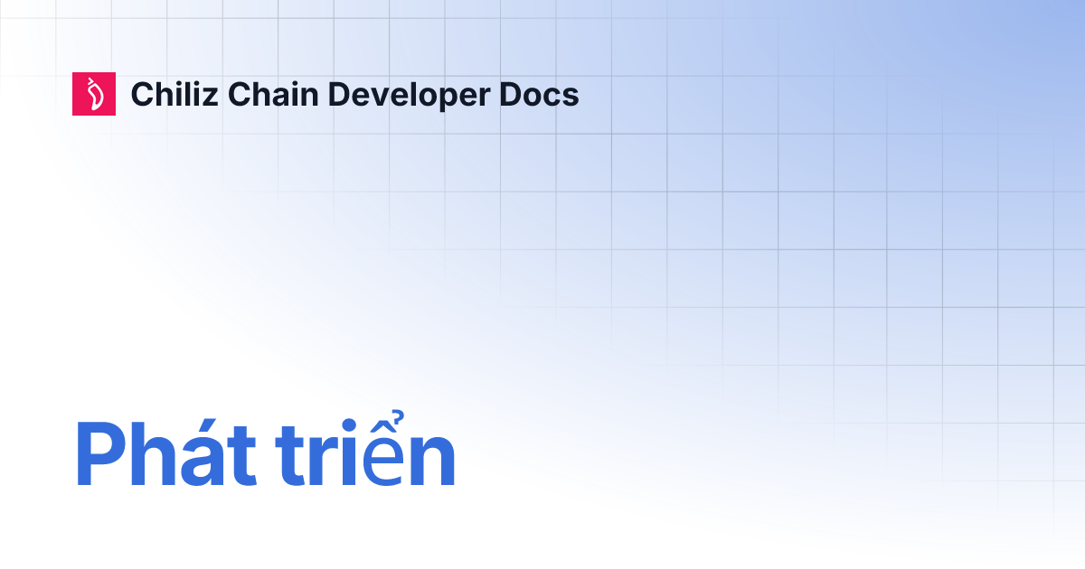 Phát triển | Chiliz Chain Developer Docs