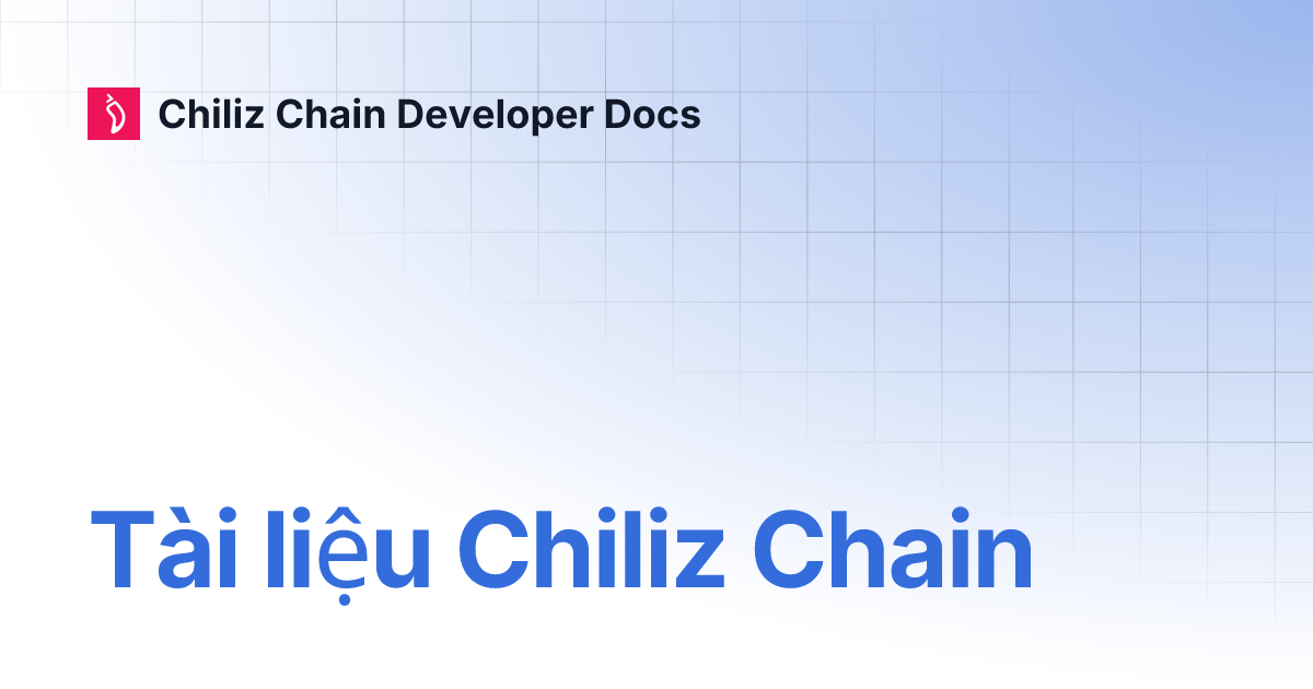 Tài liệu Chiliz Chain | Chiliz Chain Developer Docs
