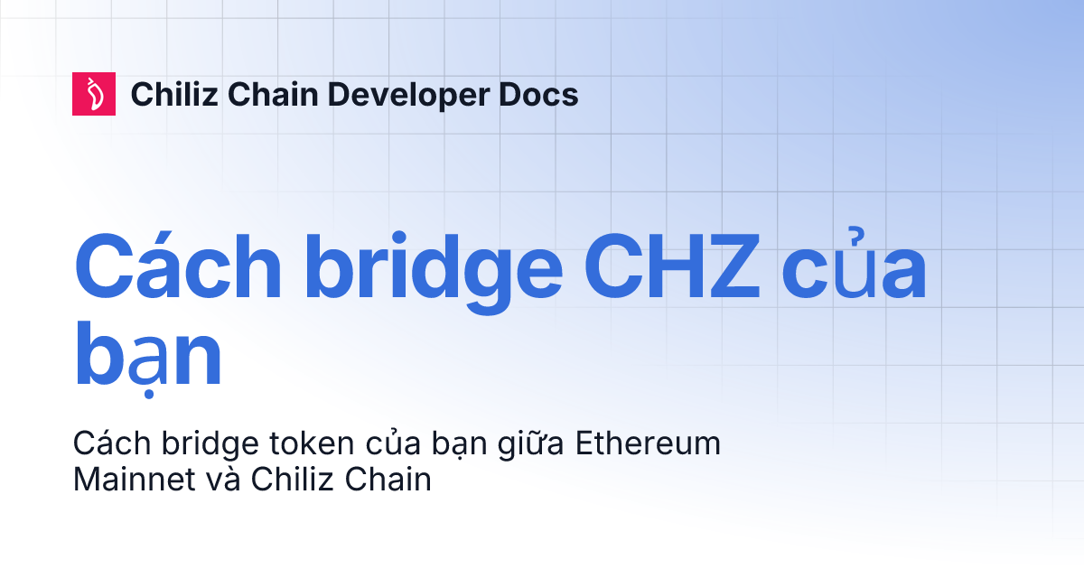 Cách bridge CHZ của bạn | Chiliz Chain Developer Docs