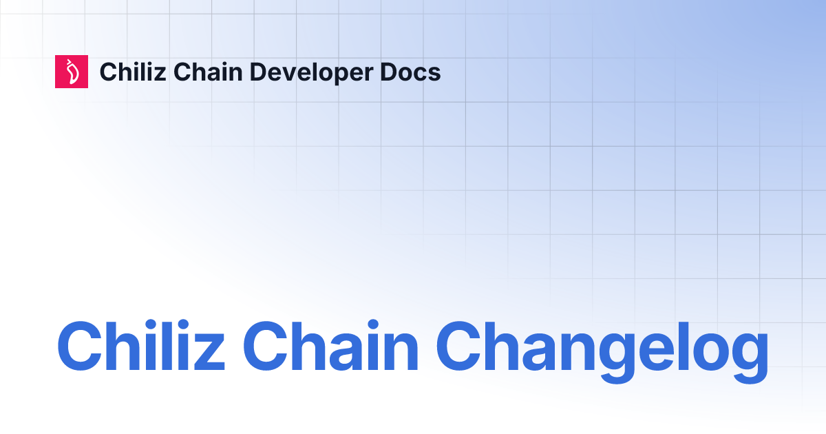 Chiliz Chain Changelog | Chiliz Chain Developer Docs