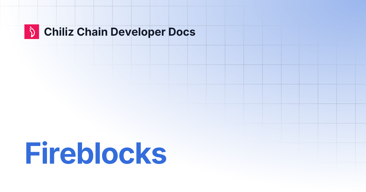 Fireblocks | Chiliz Chain Developer Docs