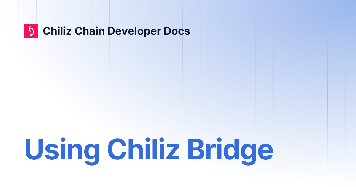 Using Chiliz Bridge | Chiliz Chain Developer Docs