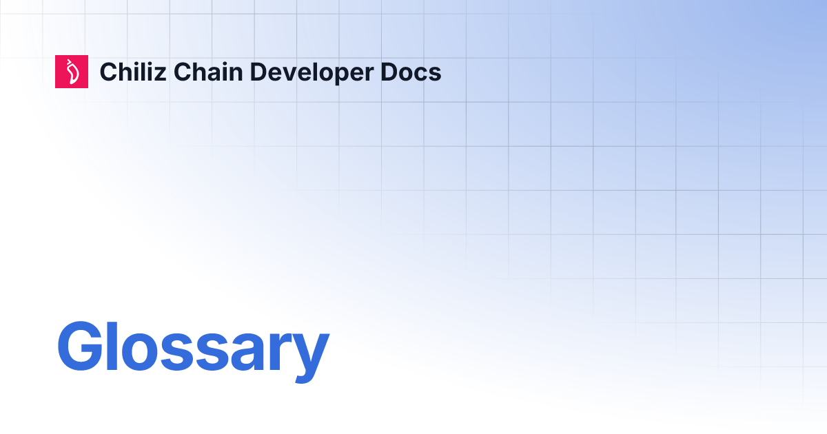 Glossary | Chiliz Chain Developer Docs