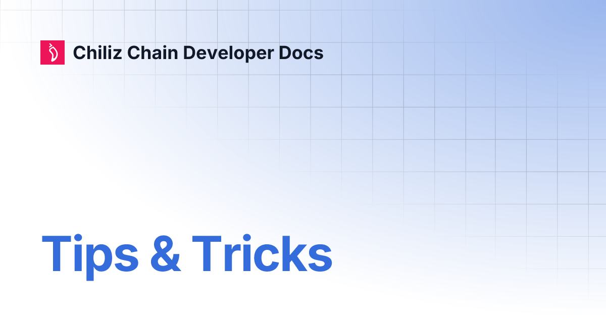 Tips & Tricks | Chiliz Chain Developer Docs