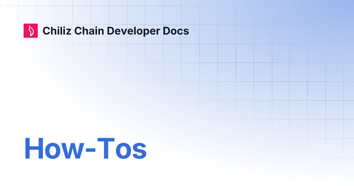 How-Tos | Chiliz Chain Developer Docs