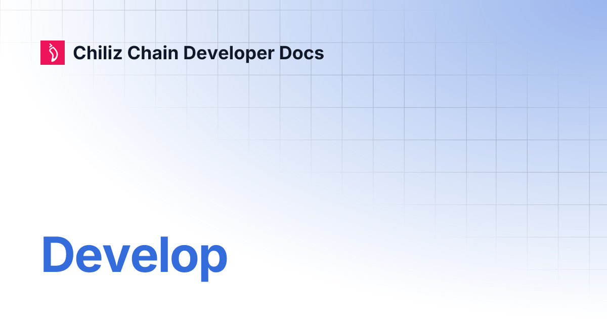 Develop | Chiliz Chain Developer Docs