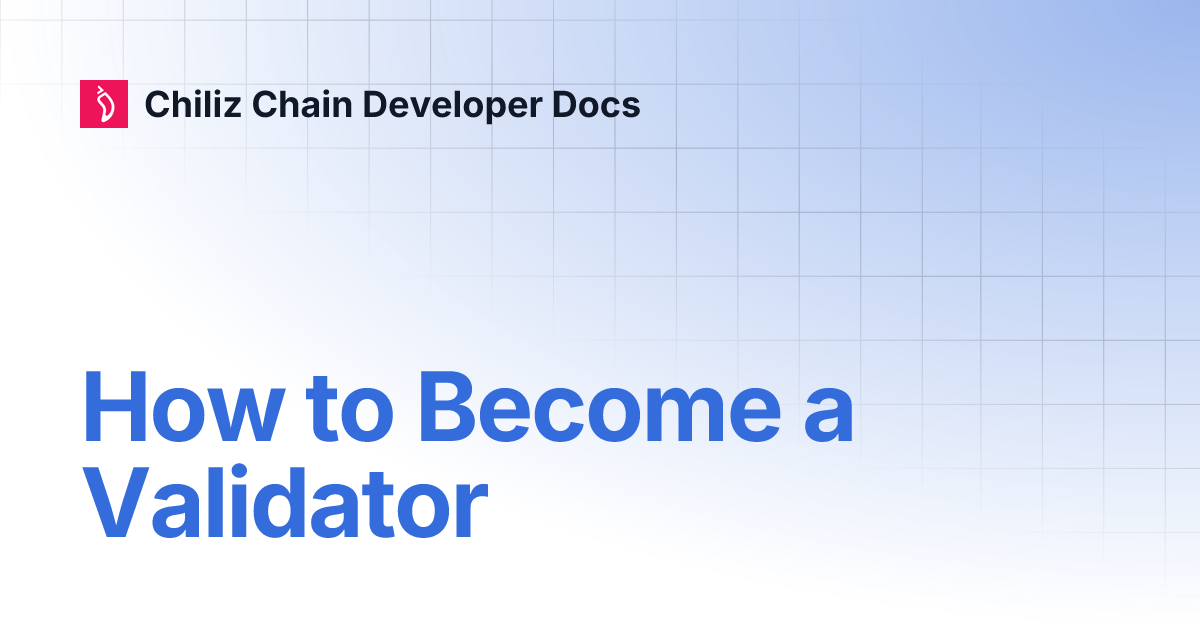 How to Become a Validator | Chiliz Chain Developer Docs