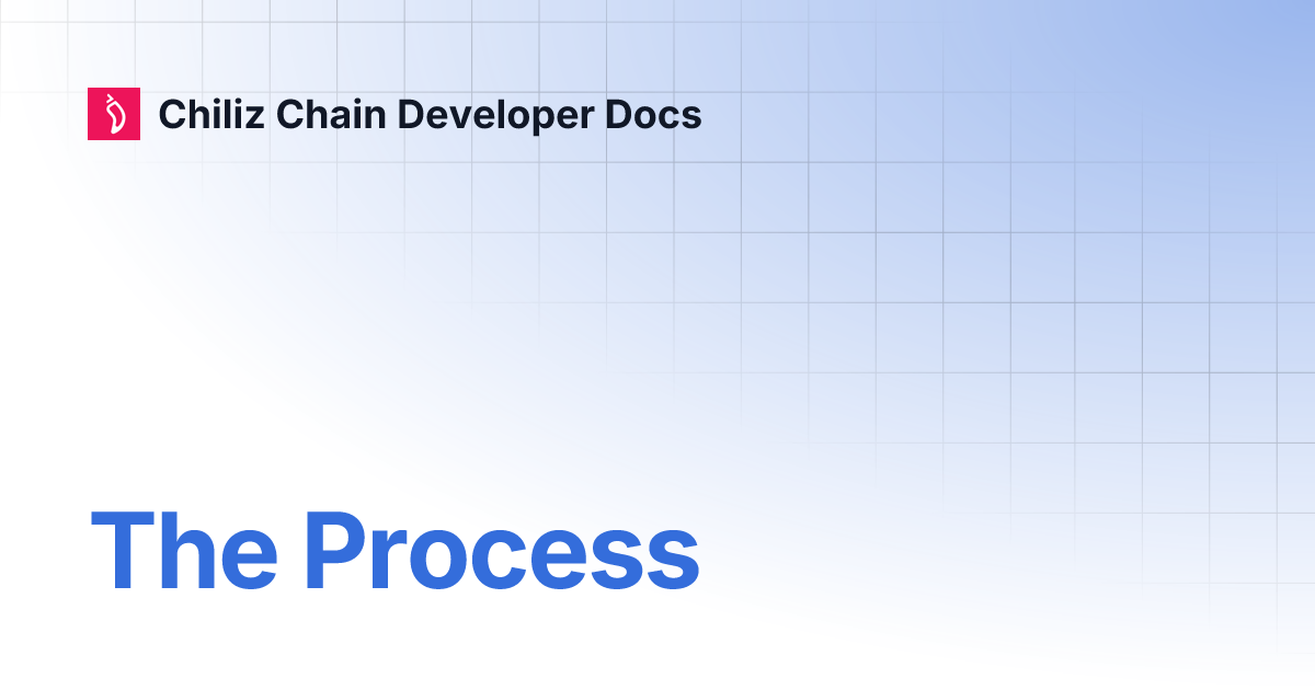 The Process | Chiliz Chain Developer Docs