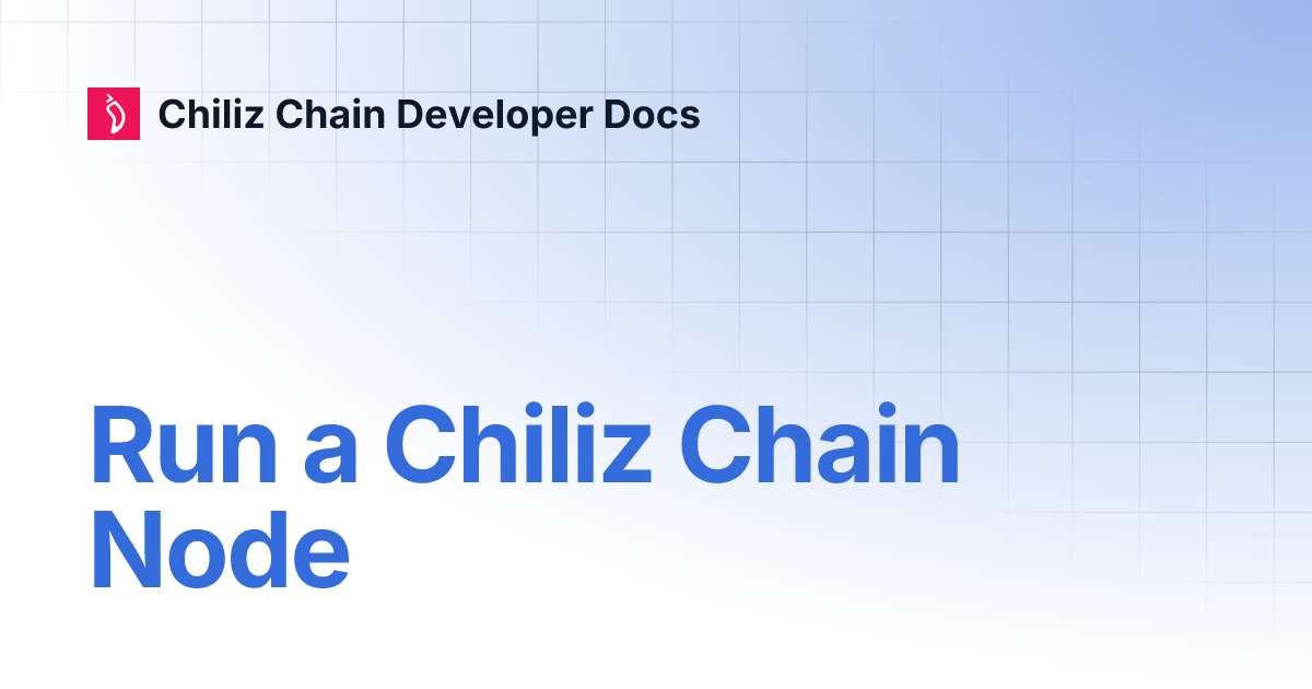 Run a Chiliz Chain Node | Chiliz Chain Developer Docs